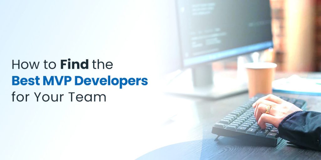 How to Find the Best MVP Developers for Your Team – A Guide