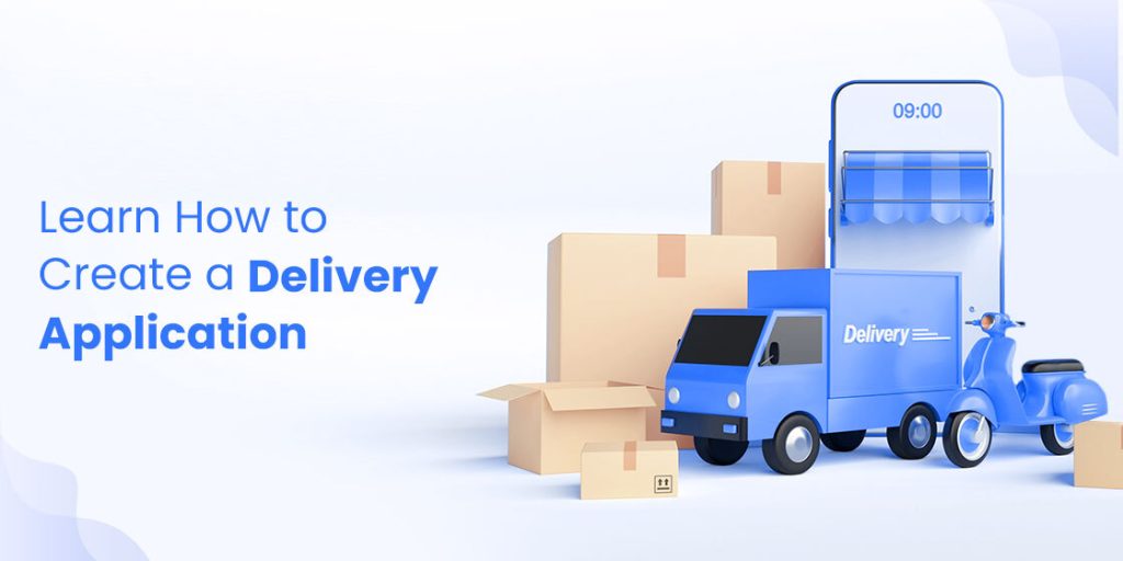 How to Create a Delivery App: Know About the Core Needs