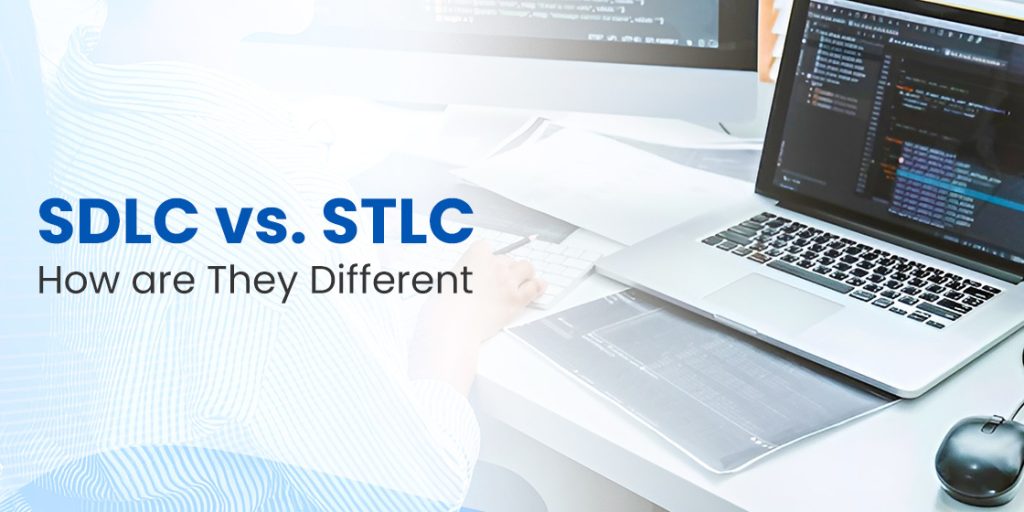 SDLC vs. STLC – Demystifying Differences & Where to Use Them