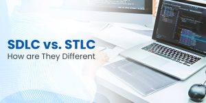 SDLC vs. STLC – Demystifying Differences & Where to Use Them