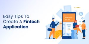 How to Create a Fintech App: 5 Key Tips to Remember