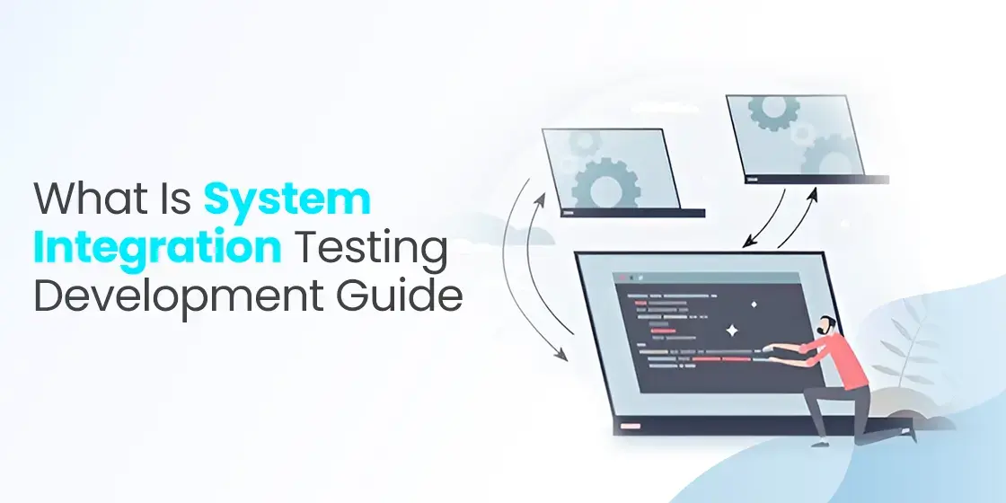 What is System Integration Testing - A 2025 Development Guide