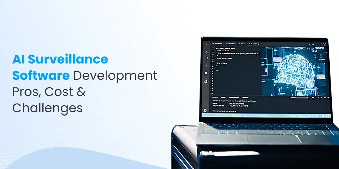 AI Surveillance Software Development - Pros, Cost, & Challenges
